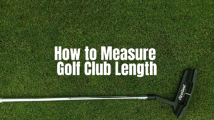 How to Measure Golf Club Length: 2 Proven Methods